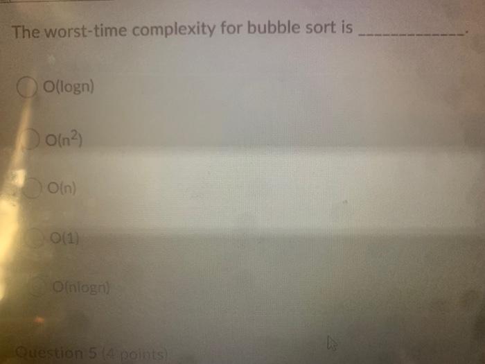 Solved The worst-time complexity for bubble sort is O(logn) | Chegg.com