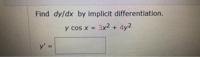 Solved Find dy/dx by implicit differentiation. y cos x = 3x2 | Chegg.com