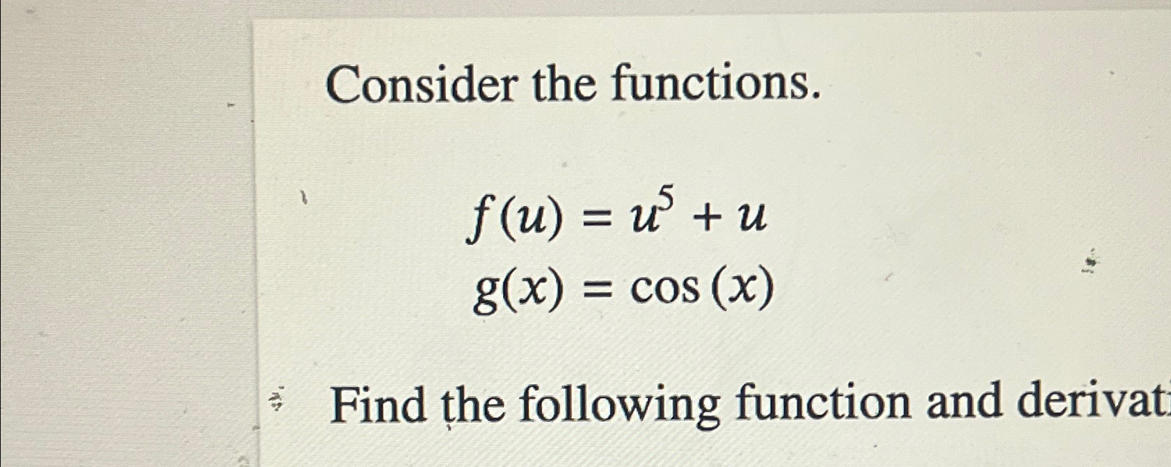 Solved Consider the functions.f(u)=u5+ug(x)=cos(x)Find the | Chegg.com