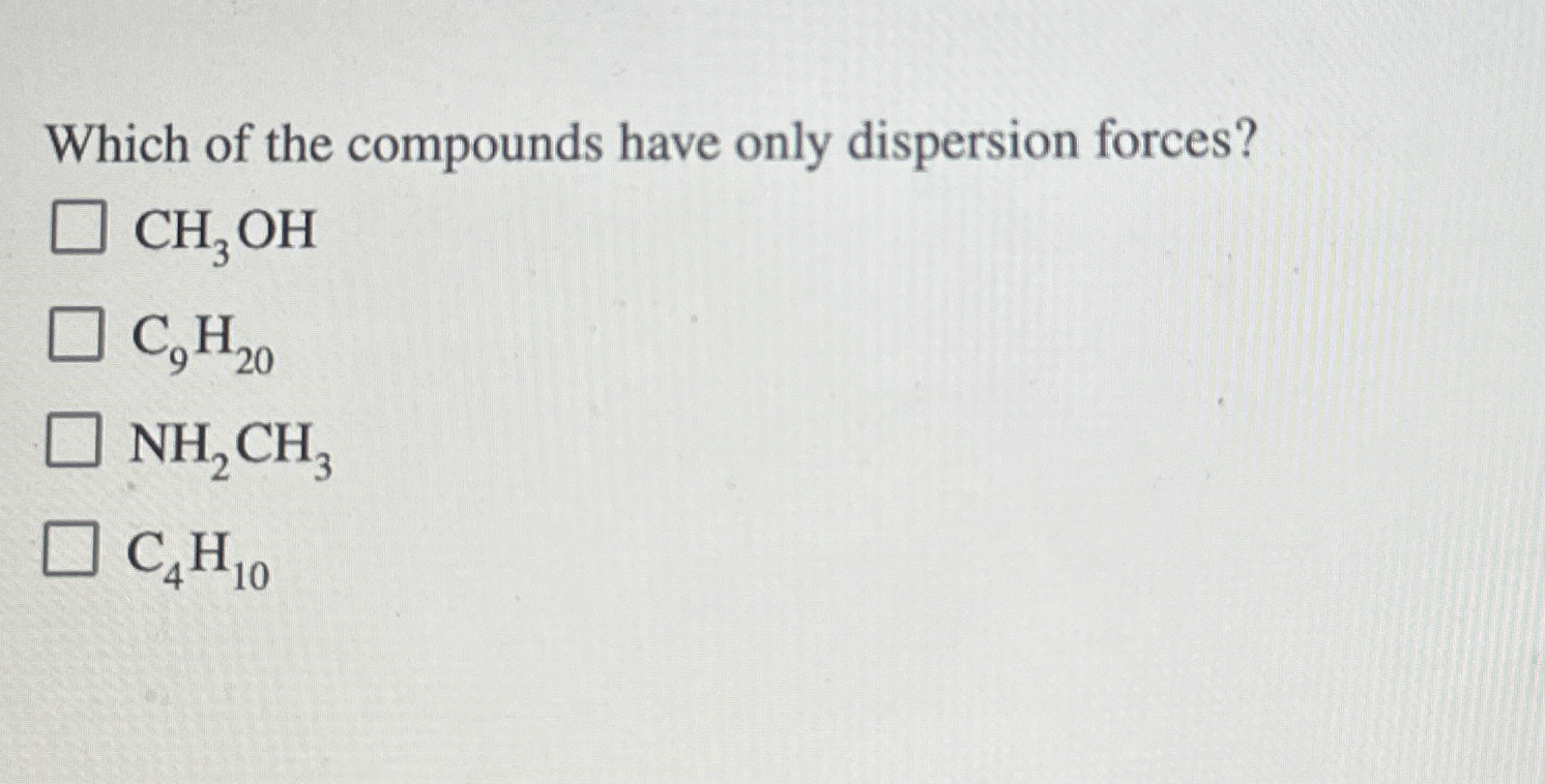 Solved Which of the compounds have only dispersion | Chegg.com