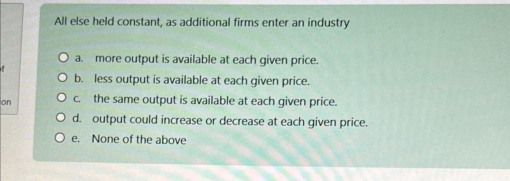 Solved All else held constant, as additional firms enter an | Chegg.com