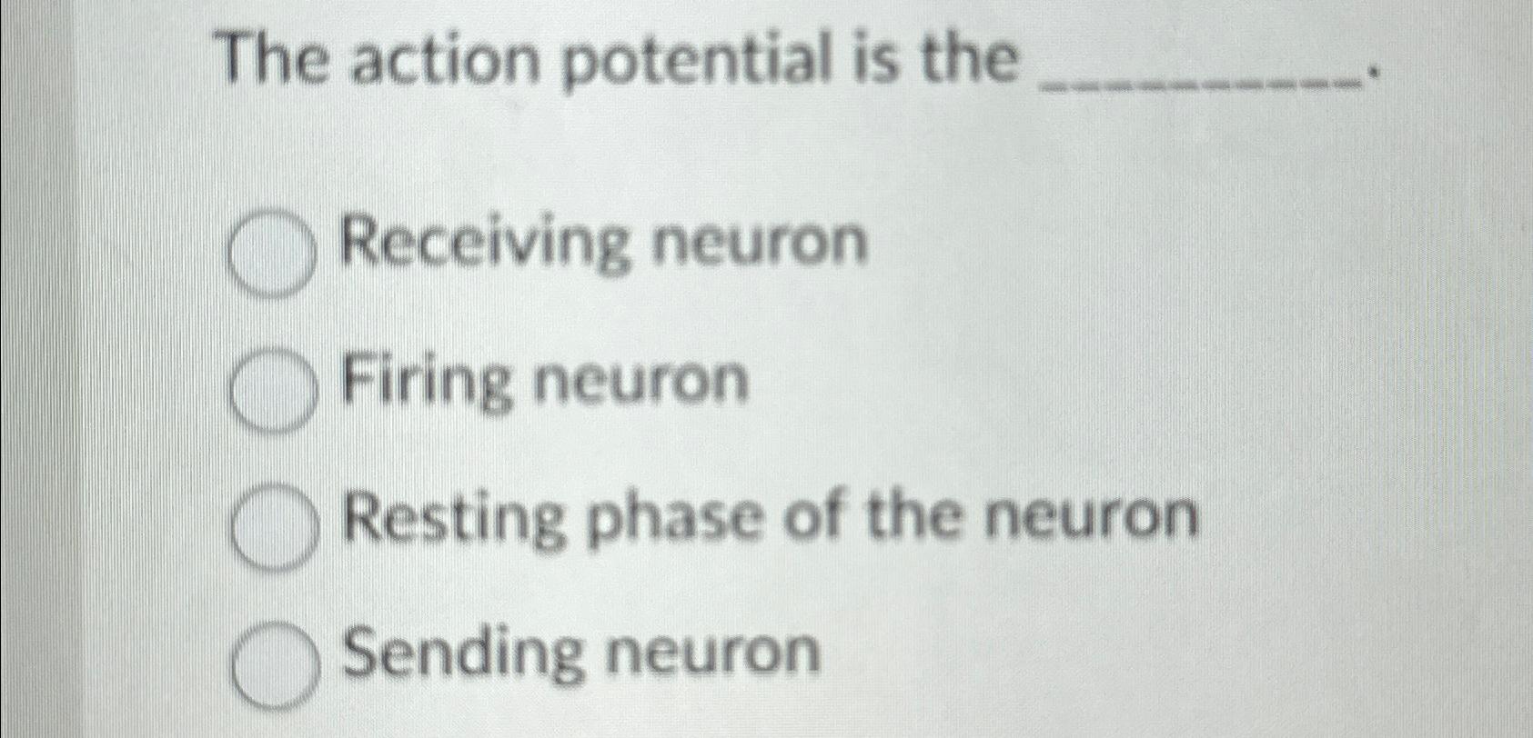Solved The action potential is theReceiving neuronFiring | Chegg.com
