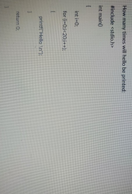 Solved How many times will hello be printed: #include int | Chegg.com