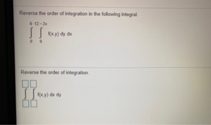 Solved Reverse the order of integration in the following | Chegg.com