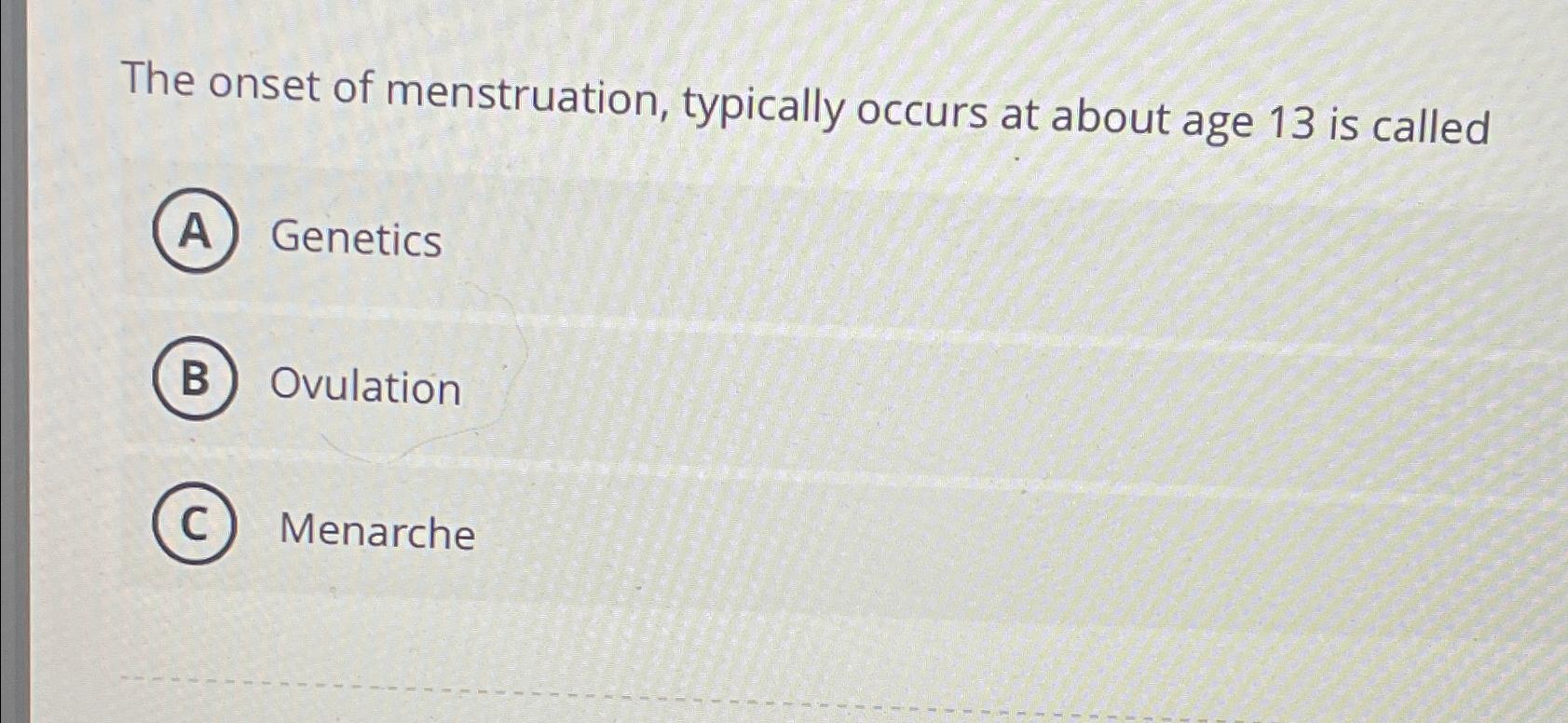 Solved The onset of menstruation, typically occurs at about | Chegg.com