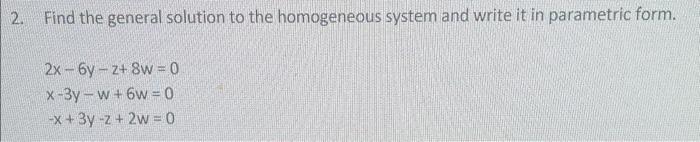 Solved Find the general solution to the homogeneous system | Chegg.com
