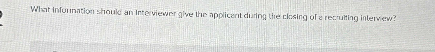 Solved What information should an interviewer give the | Chegg.com