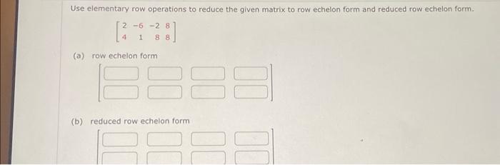 Solved Use elementary row operations to reduce the given | Chegg.com