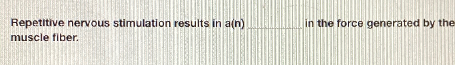 Solved Repetitive nervous stimulation results in a(n) ﻿in | Chegg.com