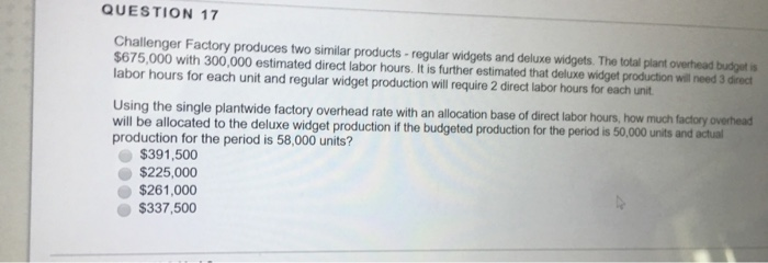 Solved QUESTION 17 Challenger Factory produces two similar | Chegg.com