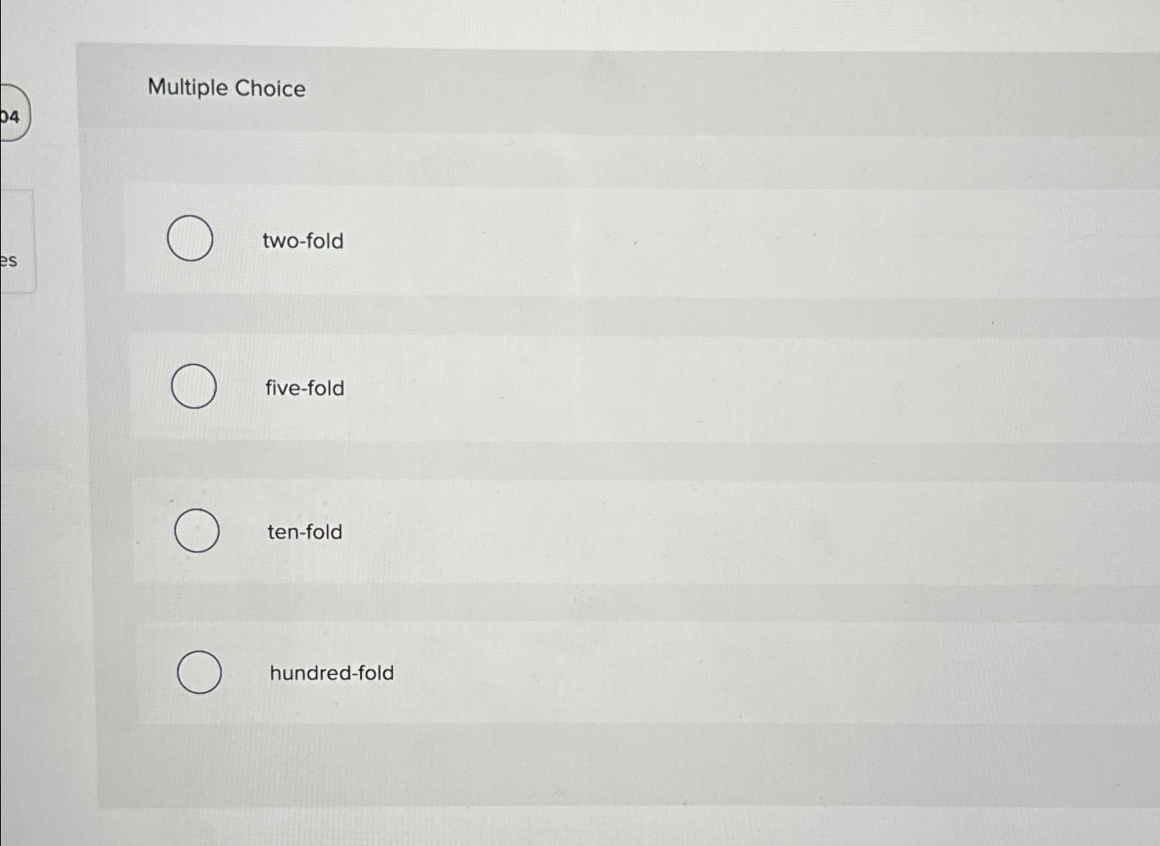 Multiple Choicetwo-foldfive-foldten-foldhundred-fold | Chegg.com