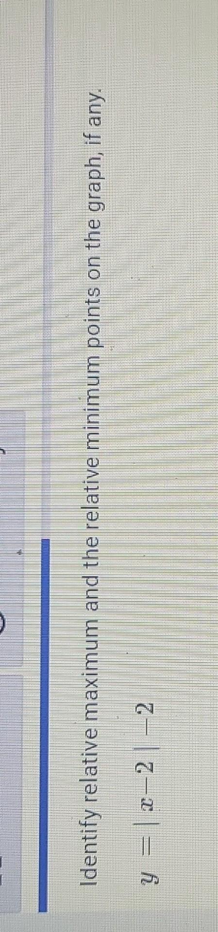 Solved Identify relative maximum and the relative minimum | Chegg.com