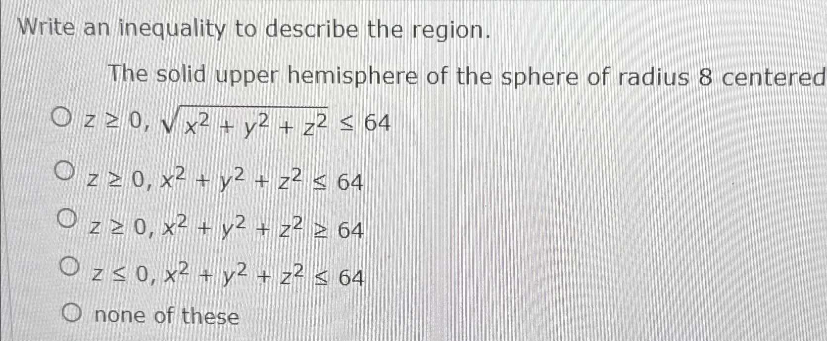 Solved Write an inequality to describe the region.The solid | Chegg.com