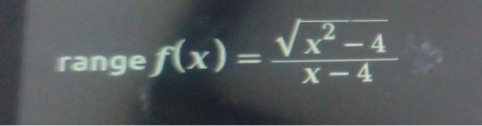 Solved range f(x)=x−4x2−4 | Chegg.com