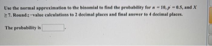 Solved Use the normal approximation to the binomial to find | Chegg.com