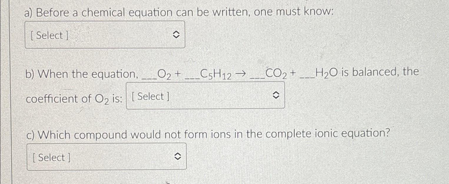 Solved a) ﻿Before a chemical equation can be written, one | Chegg.com