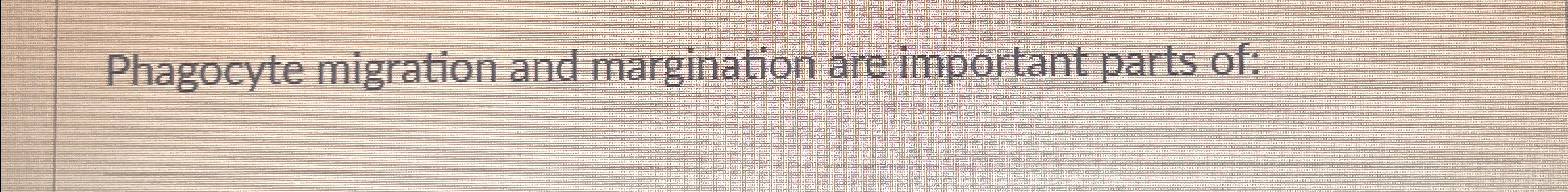 Solved Phagocyte migration and margination are important | Chegg.com