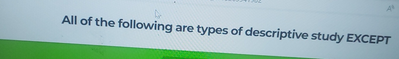 Solved All of the following are types of descriptive study | Chegg.com