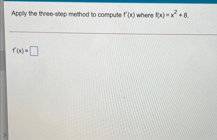 Solved Apply the three-step method to compute f'(x) where | Chegg.com