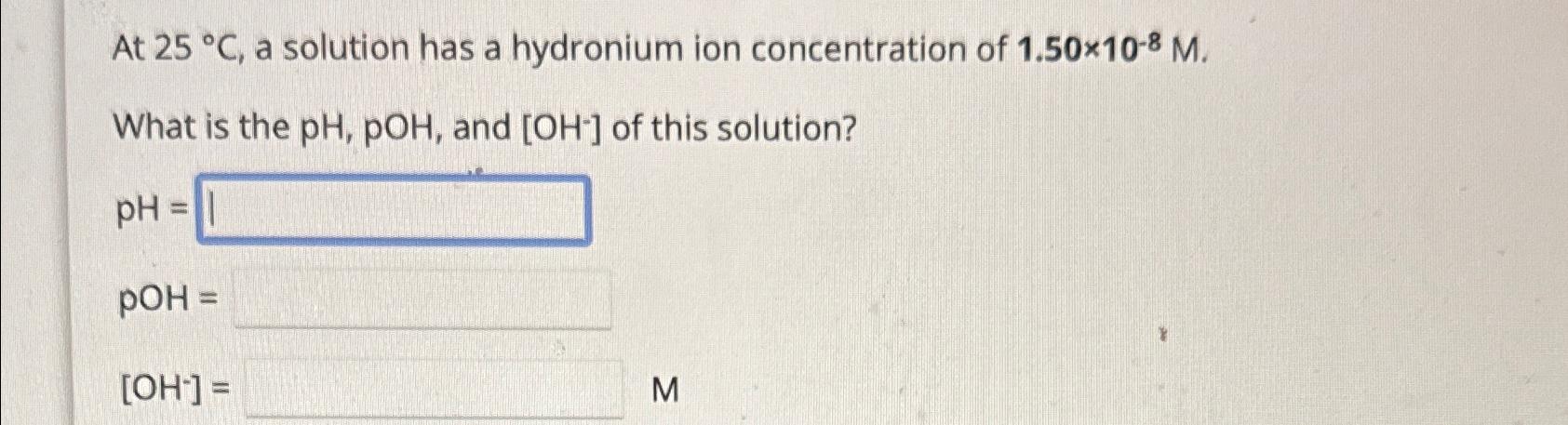 Solved At 25°C, ﻿a solution has a hydronium ion | Chegg.com