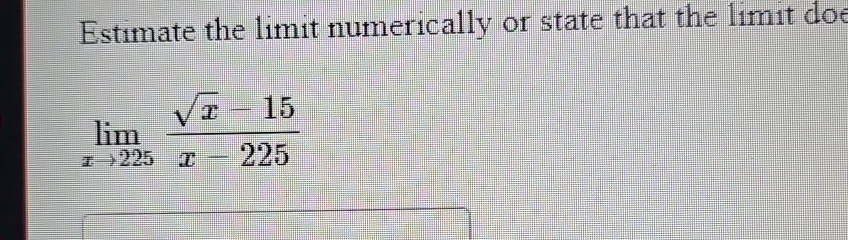 Solved Estimate the limit numerically or state that the | Chegg.com