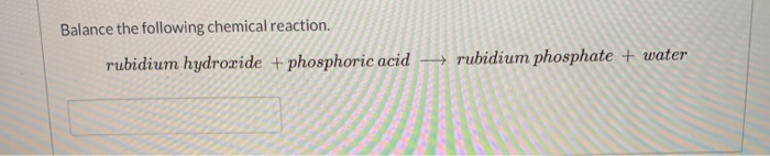 Solved Balance the following chemical reaction. rubidium | Chegg.com