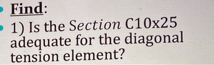 Solved • Find: • 1) Is the Section C10x25 adequate for the | Chegg.com
