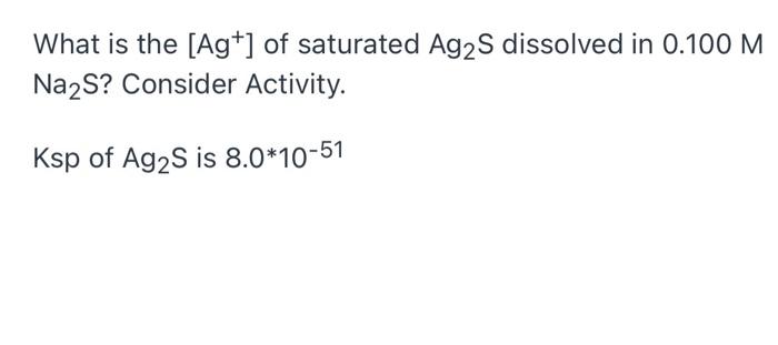 Solved What is the [Ag+] of saturated Ag2S dissolved in | Chegg.com