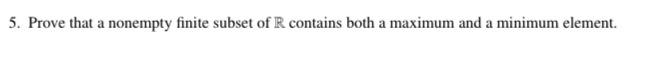 Solved 5. Prove that a nonempty finite subset of R contains | Chegg.com