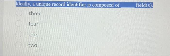 Solved Ideally, a unique record identifier is composed of | Chegg.com