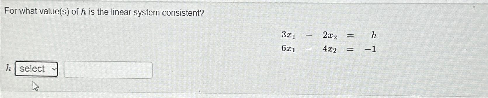 Solved For what value(s) ﻿of h ﻿is the linear system | Chegg.com