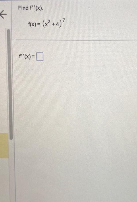 Solved Find f′′(x). f(x)=(x2+4)7 f′′(x)= | Chegg.com