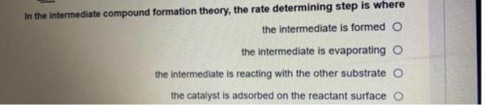 Solved In the intermediate compound formation theory, the | Chegg.com