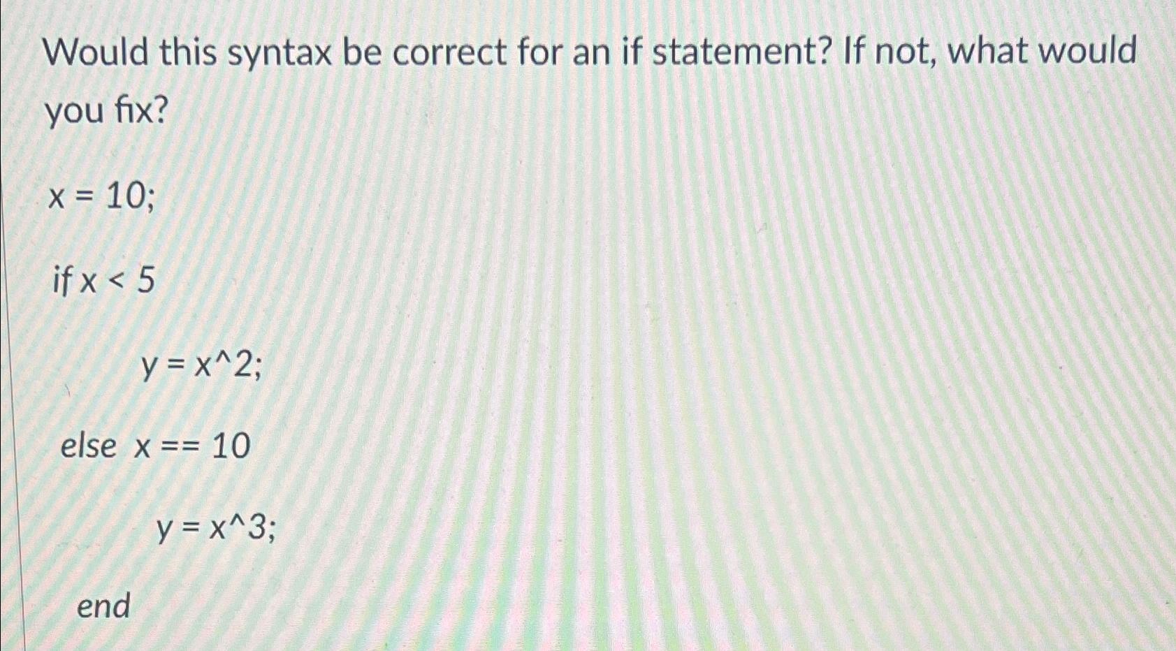 Solved Would this syntax be correct for an if statement? If | Chegg.com