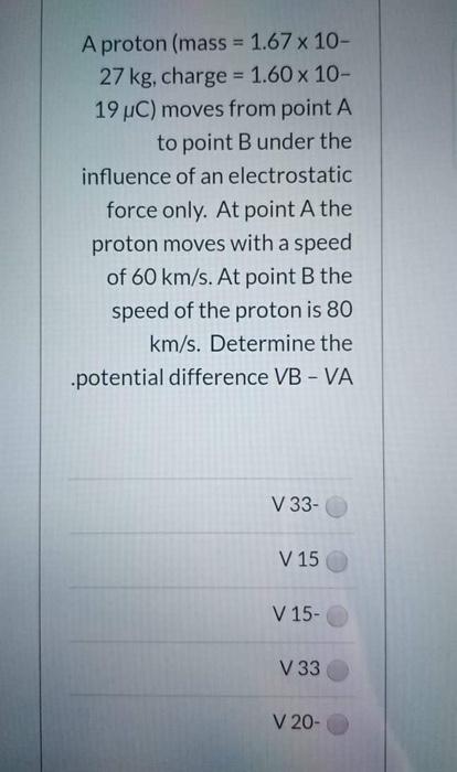 Solved A proton (mass = 1.67 x 10- 27 kg, charge = 1.60 x | Chegg.com