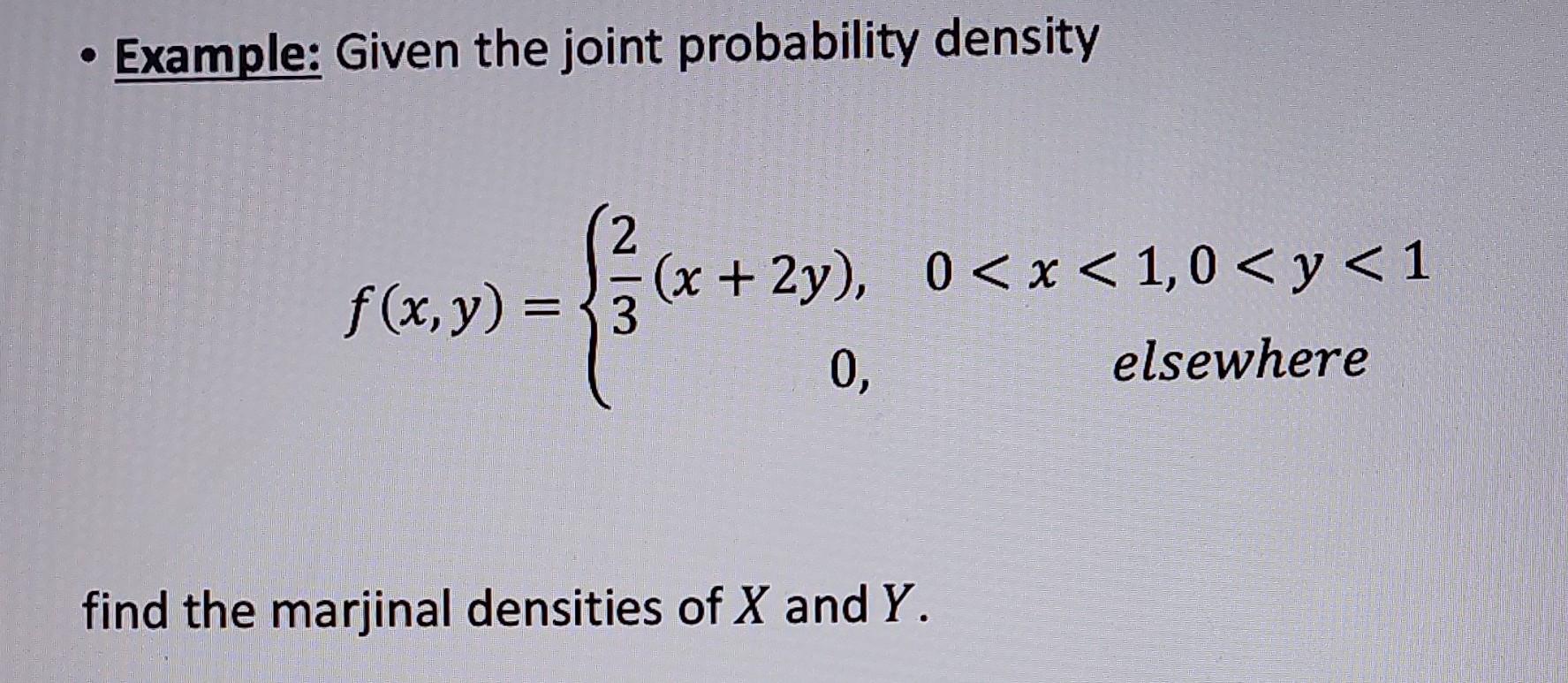 Solved - Example: Given the joint probability density | Chegg.com