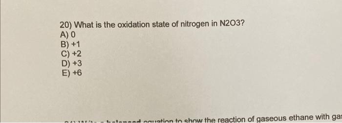 Solved 20) What is the oxidation state of nitrogen in N2O3? | Chegg.com