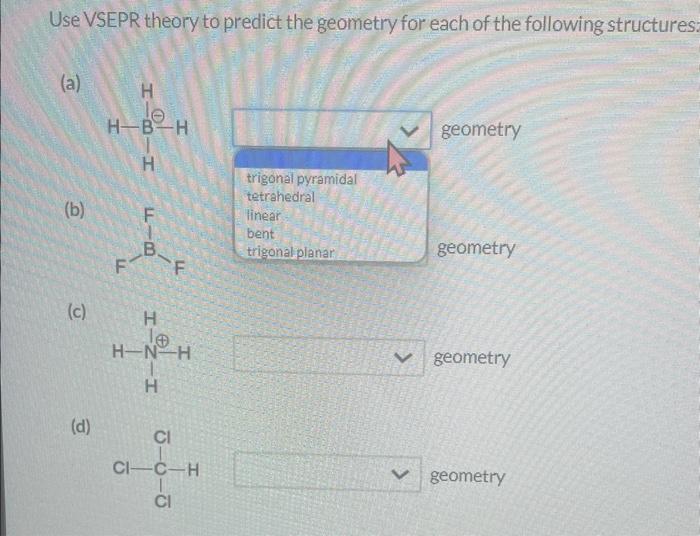 Solved Use Vsepr Theory To Predict The Geometry For Each Of