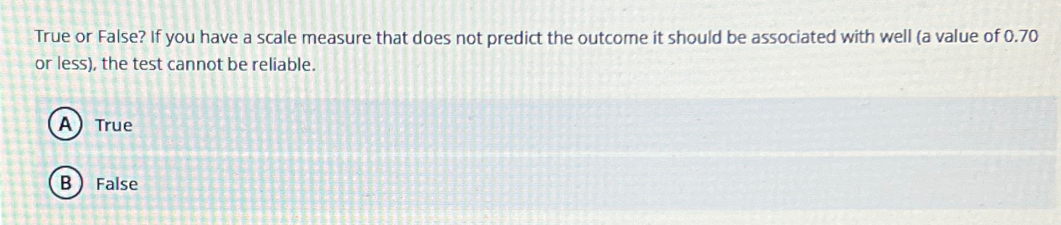 Solved True or False? If you have a scale measure that does | Chegg.com
