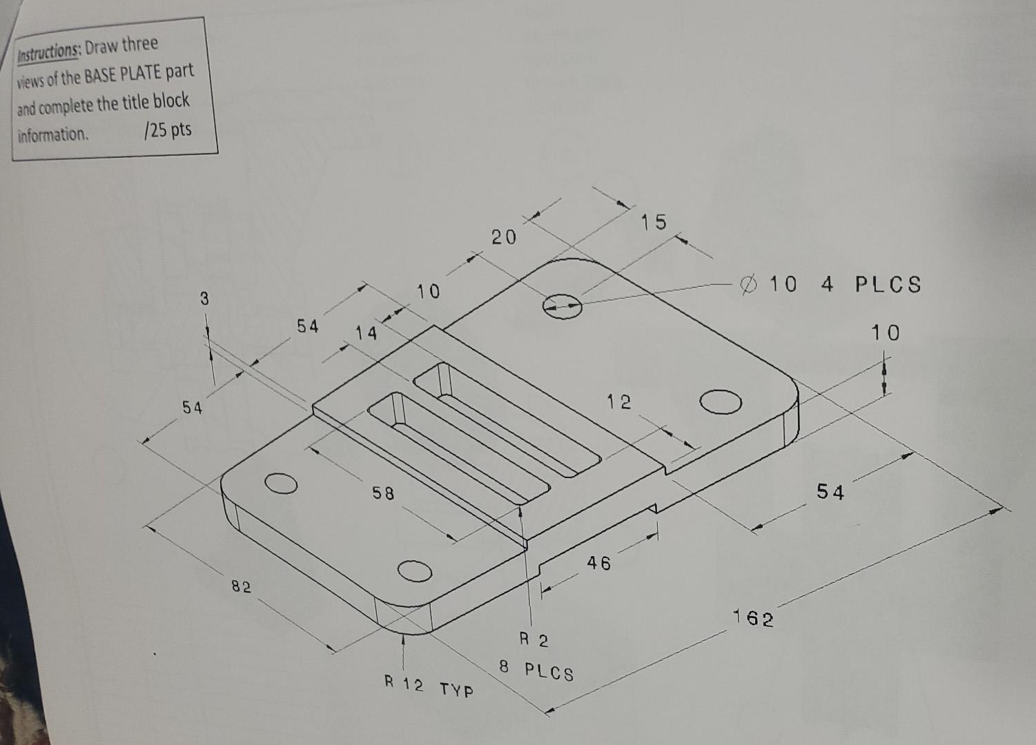 Solved Draw three views of the BASE PLATE part and complete | Chegg.com