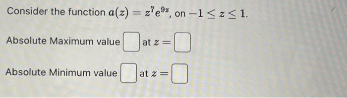 Solved Consider the function a(z)=z7e9z, on −1≤z≤1. Absolute | Chegg.com