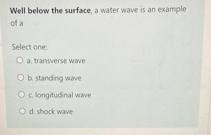 Solved Well below the surface, a water wave is an example of | Chegg.com