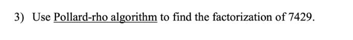 Solved 3 Use Pollard Rho Algorithm To Find The 