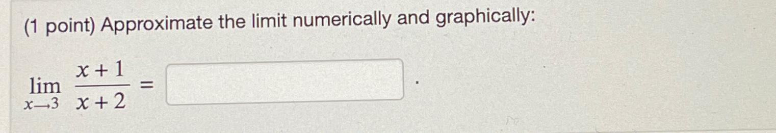 Solved (1 ﻿point) ﻿Approximate the limit numerically and | Chegg.com