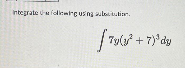 Solved Integrate the following using substitution. | Chegg.com