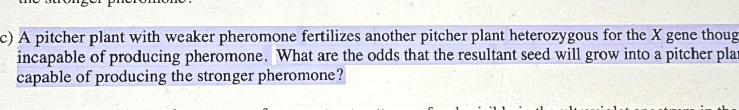 Solved c) ﻿A pitcher plant with weaker pheromone fertilizes | Chegg.com
