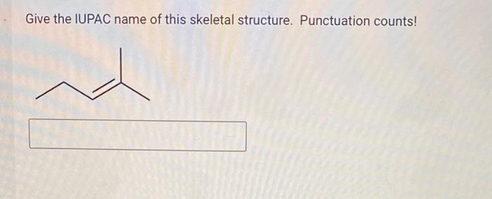 Solved Give the IUPAC name of this skeletal structure. | Chegg.com