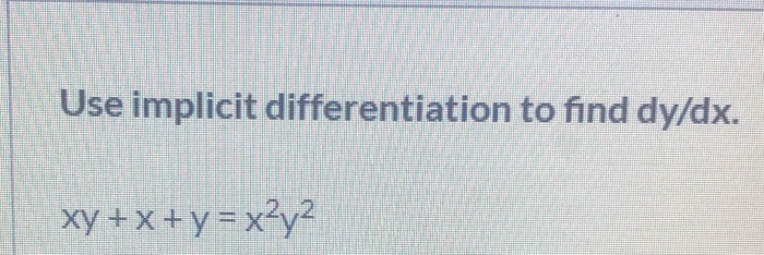 Solved Use implicit differentiation to find dy/dx. xy | Chegg.com