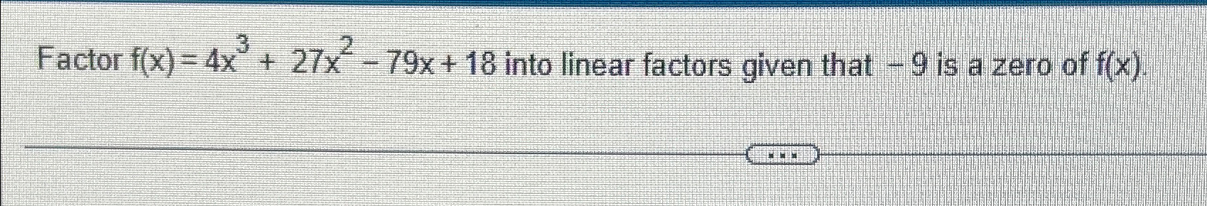 Solved Factor f(x)=4x3+27x2-79x+18 ﻿into linear factors | Chegg.com