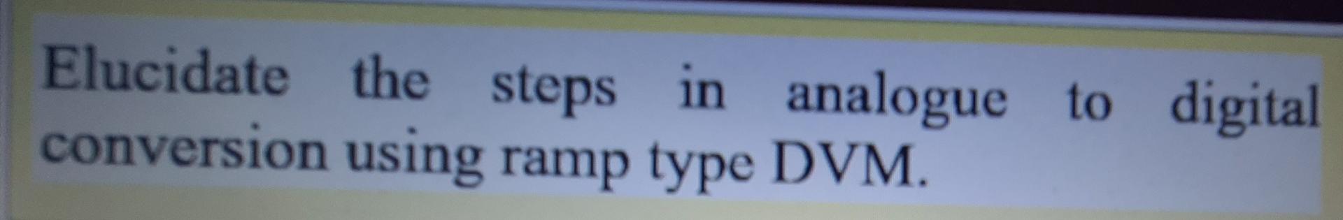 Solved Elucidate the steps in analogue to digital conversion | Chegg.com